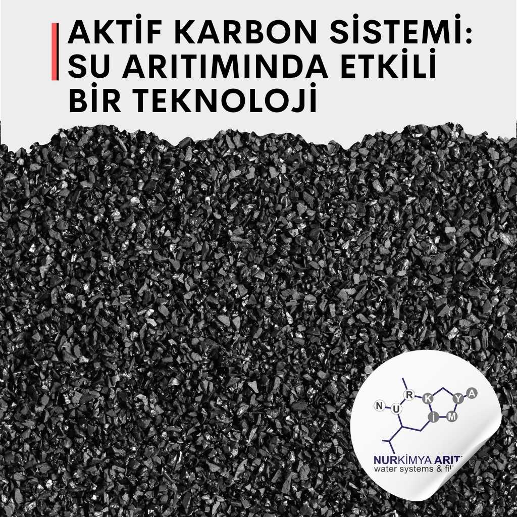 Aktif Karbon Sistemi: Su Arıtımında Etkili Bir Teknoloji - Nur Kimya Arıtma